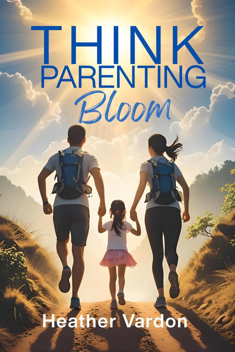 Think Parenting: Bloom by Heather Vardon (Ebook) - Read free for 30 days