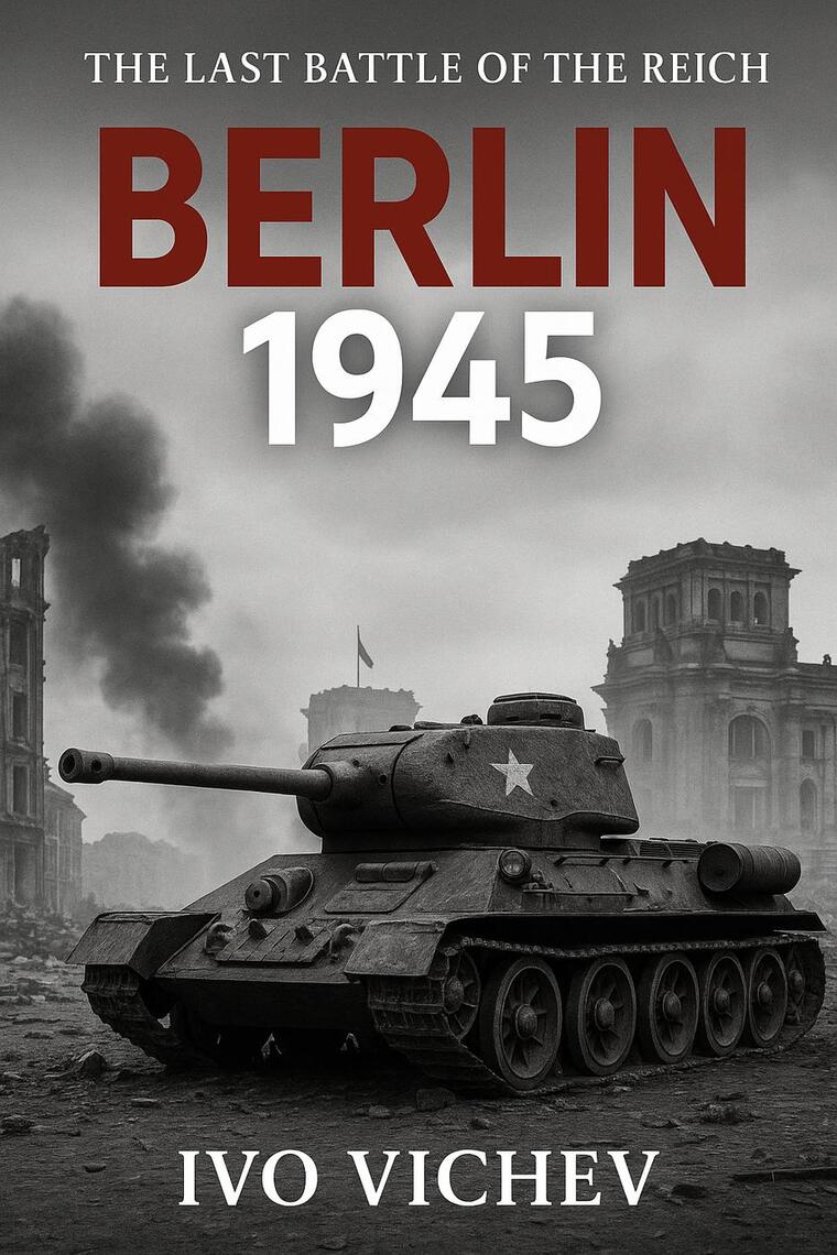 BERLIN 1945 The Last Battle of the Reich by Ivo Vichev (Ebook) - Read ...