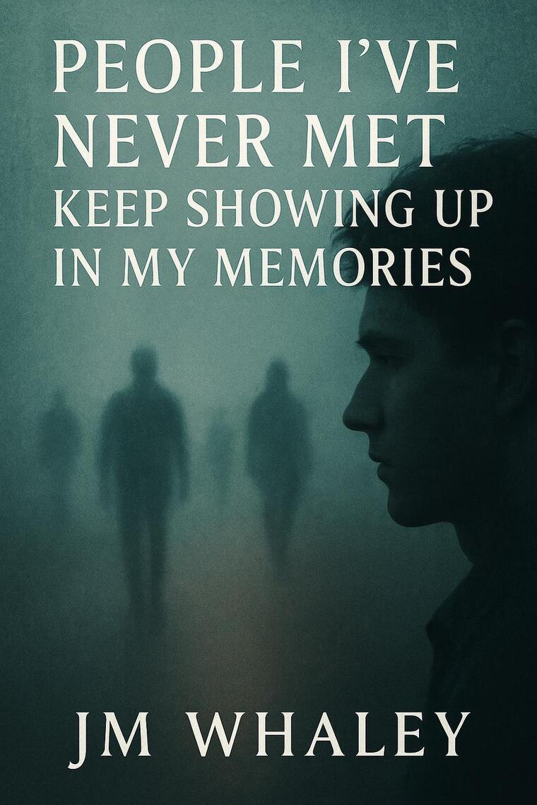 People I’ve Never Met Keep Showing Up in My Memories by JM Whaley ...
