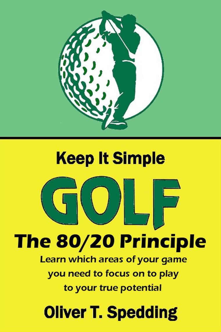 Keep It Simple Golf - The 80/20 Principle by Oliver T. Spedding (Ebook ...