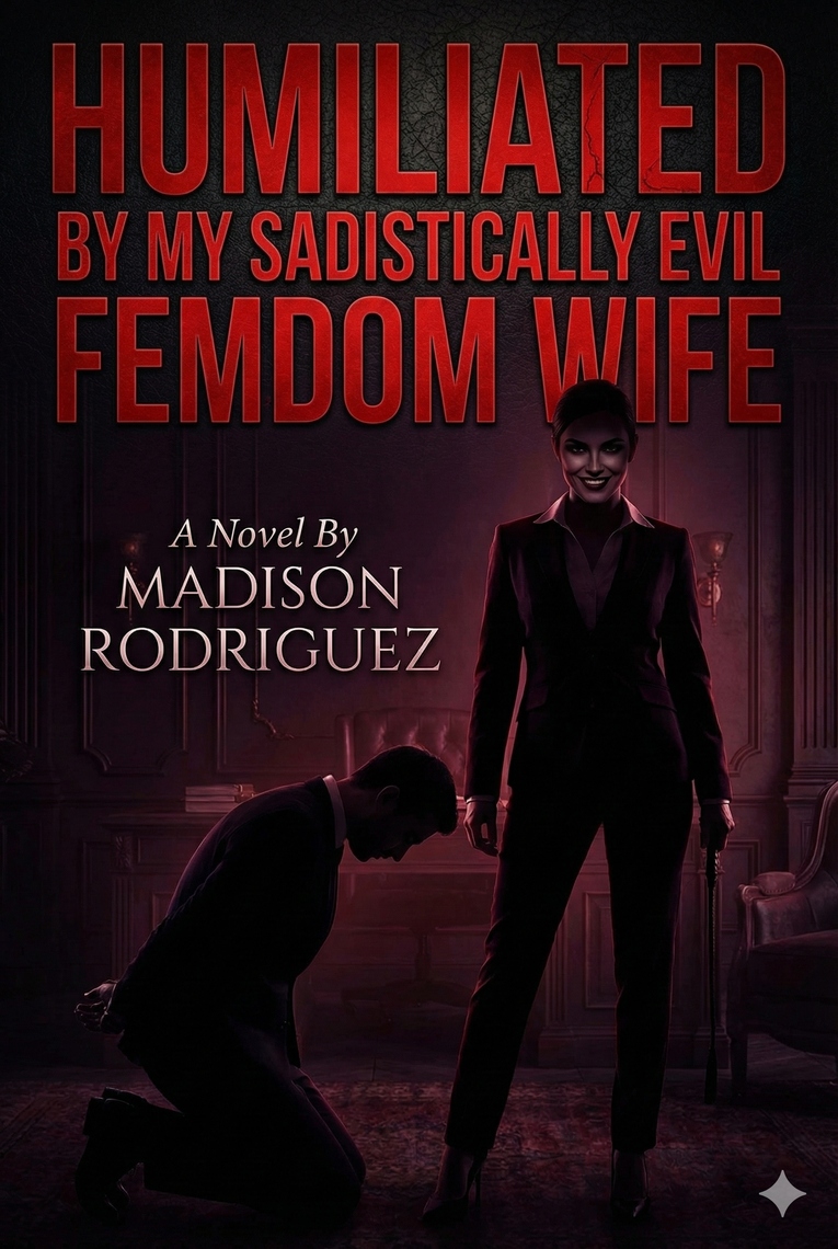 Humiliated By My Sadistically Evil FemDom Wife by Madison Rodriguez ...