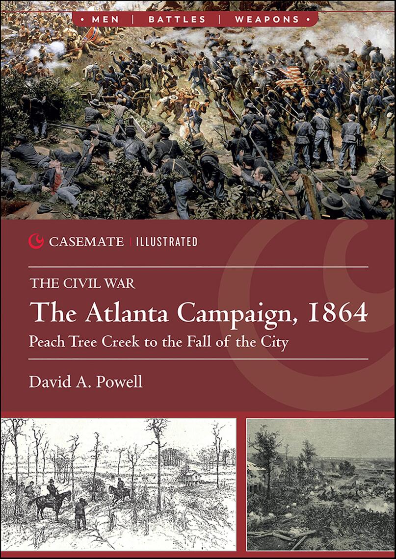 The Atlanta Campaign, 1864: Peach Tree Creek to the Fall of the City by ...
