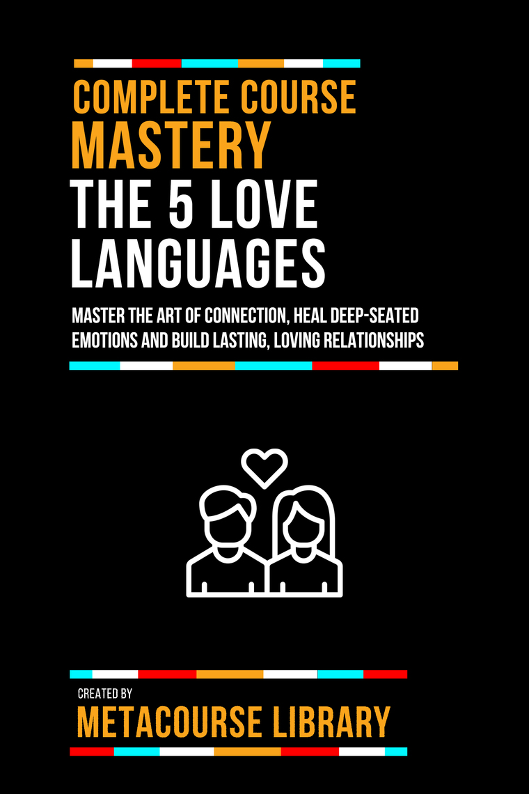 Complete Course Mastery The 5 Love Languages by Metacourse Library ...