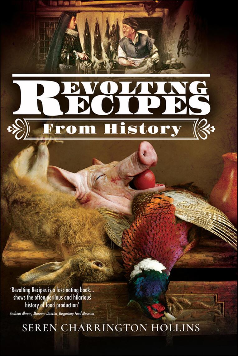 Revolting Recipes From History by Seren Charrington Hollins (Ebook ...